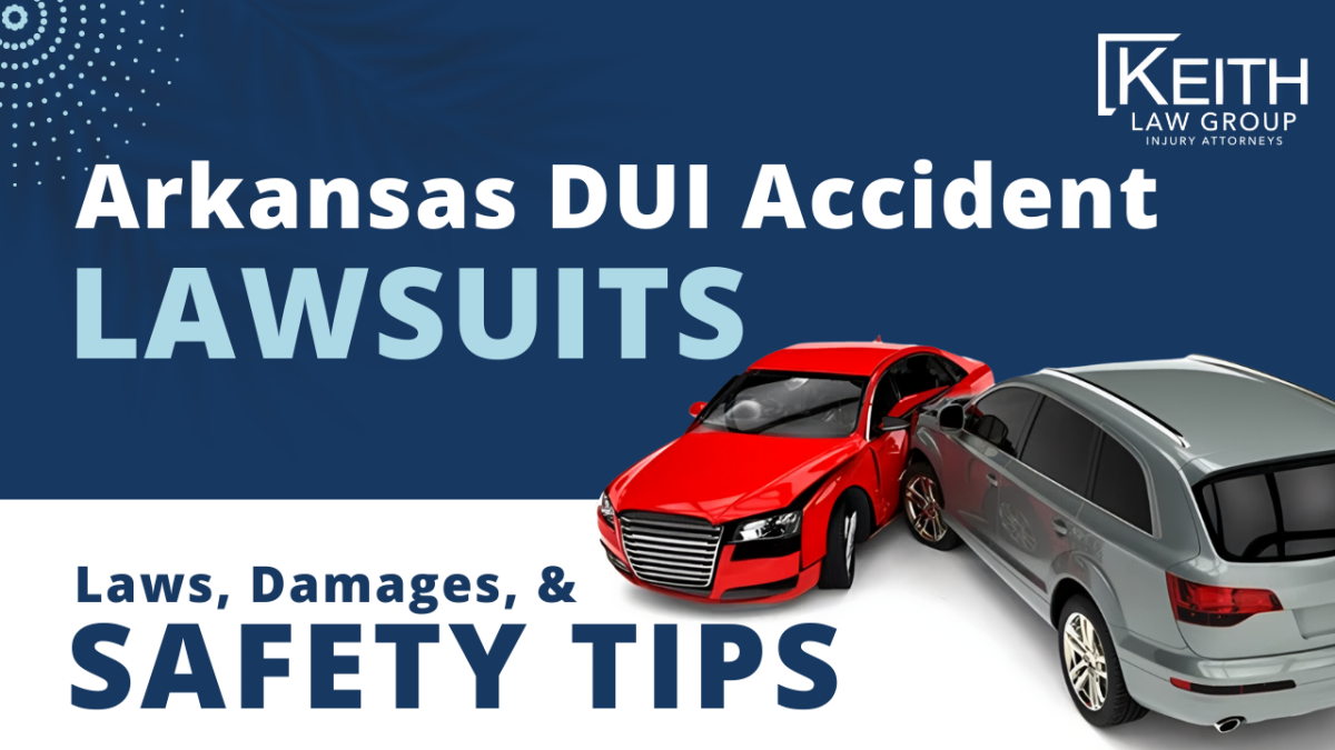 Arkansas DUI Accident Lawsuits: Laws, Damages, & Safety Tips