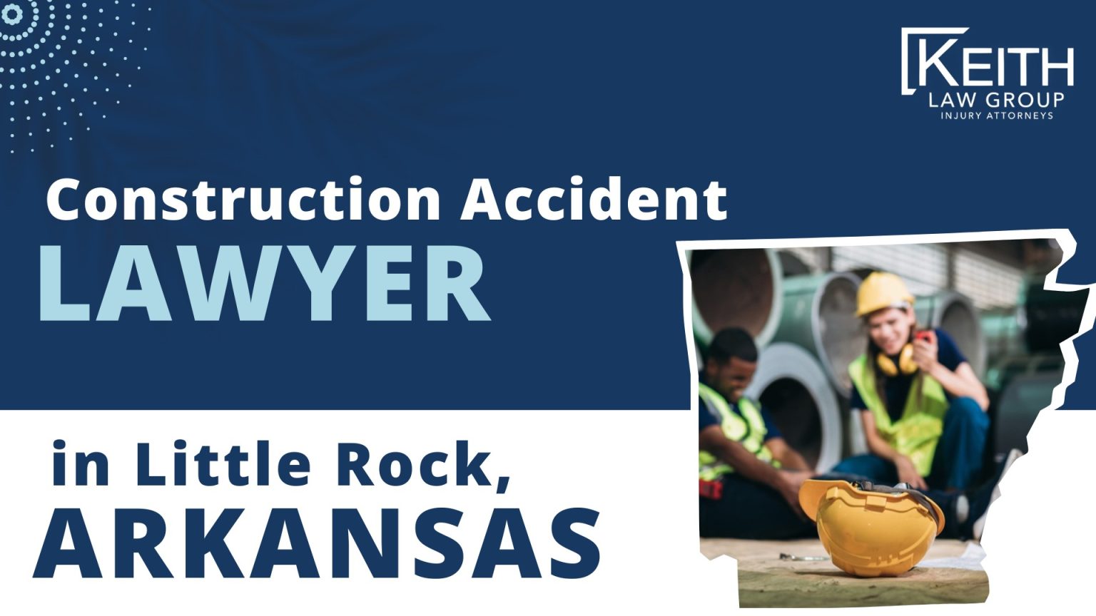 Little Rock Construction Accident Lawyer | Keith Law Group